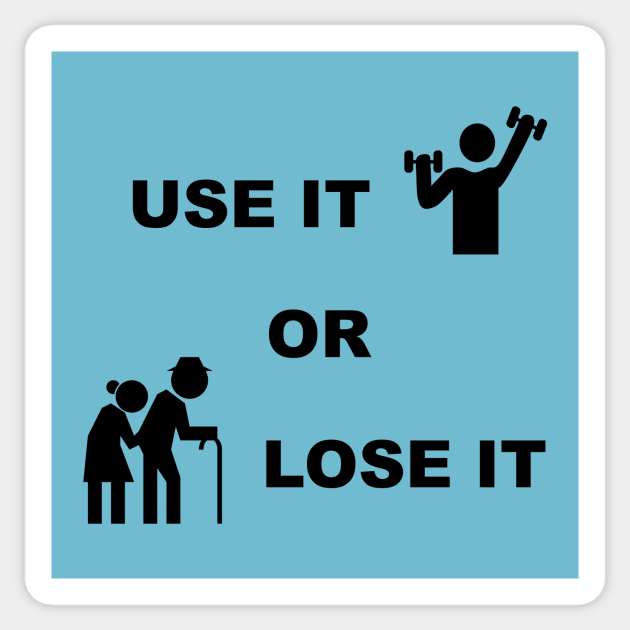 Use It Or Lose It #1 - Fitness, Workout, Exercise Gym - Use It Or Lose It - Sticker | TeePublic